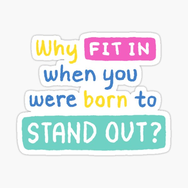 "You were born to stand out" Sticker for Sale by Rixxi | Redbubble