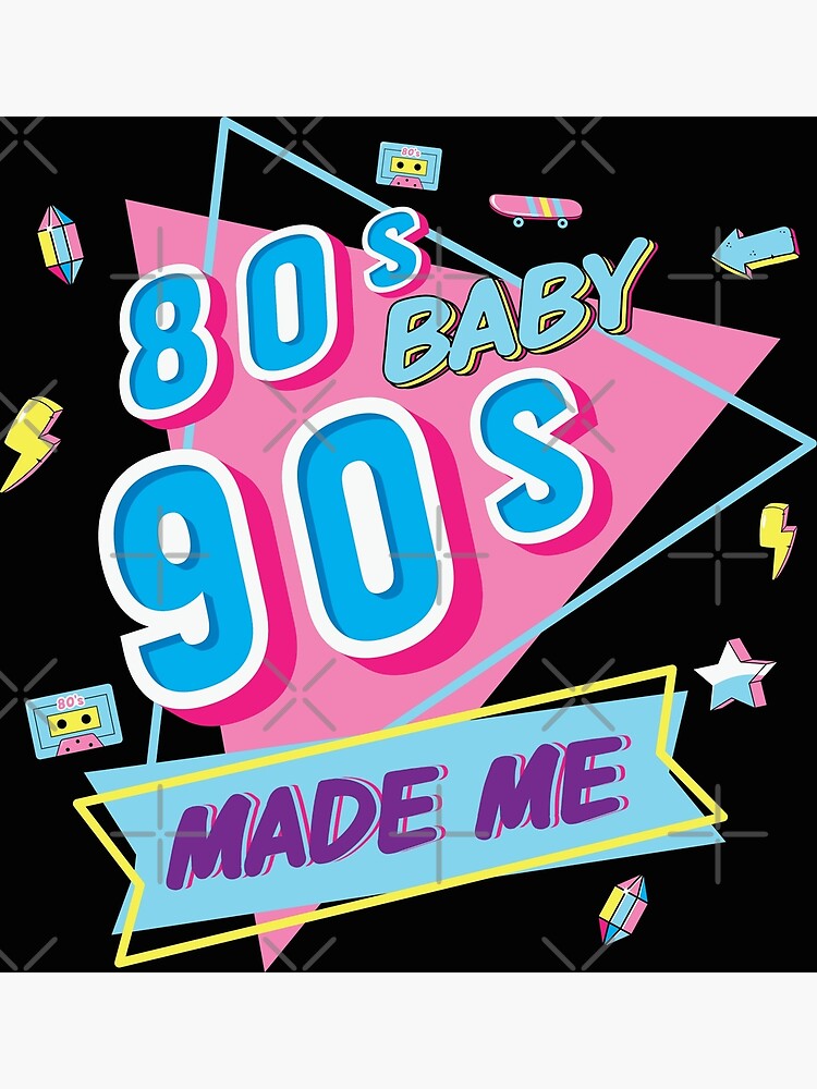 "80s Baby but the 90s Made me. 80s and 90s Bright Retro." Poster for ...
