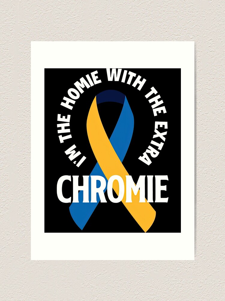 "Down Syndrome Homie Extra Chromie Down Syndrome Trisomy 21 T21" Art ...
