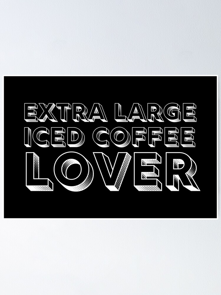 "Extra Large Iced Coffee Lover Black and White Retro Typography" Poster ...