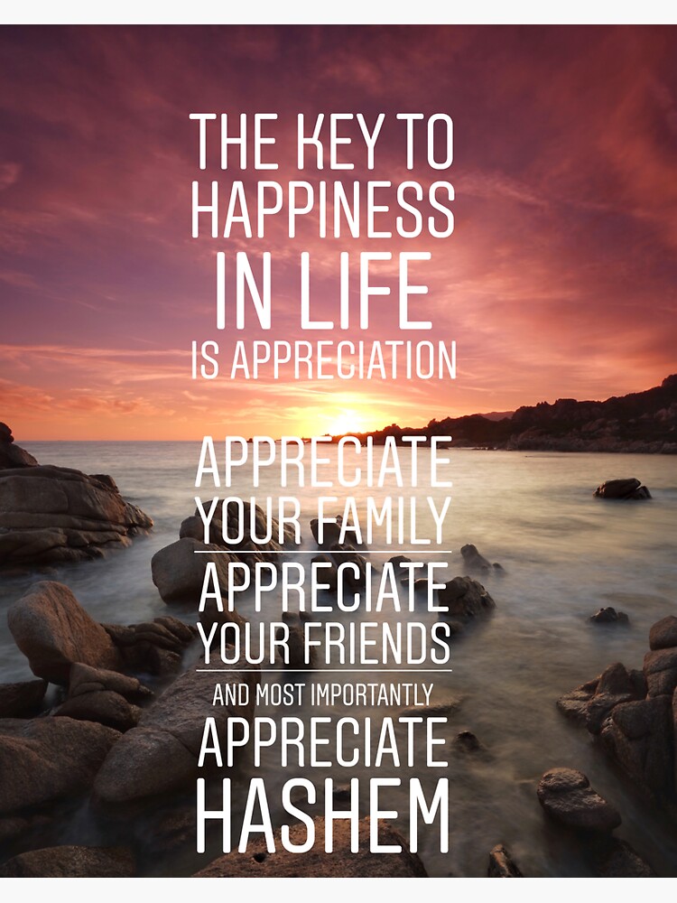 "The key to happiness in life is appreciation. Always appreciate others ...