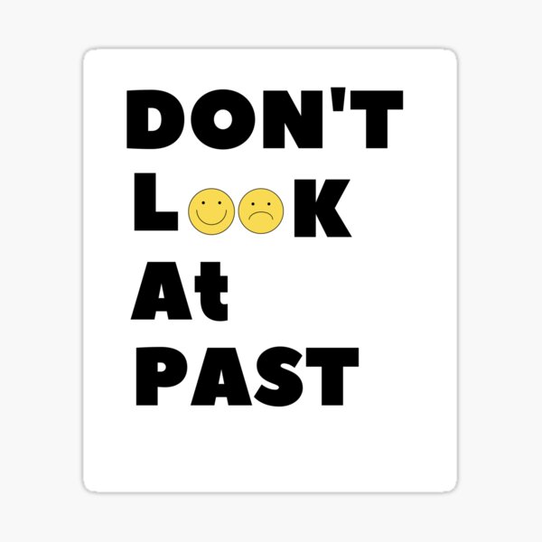 "don't look at past" Sticker for Sale by macarten | Redbubble
