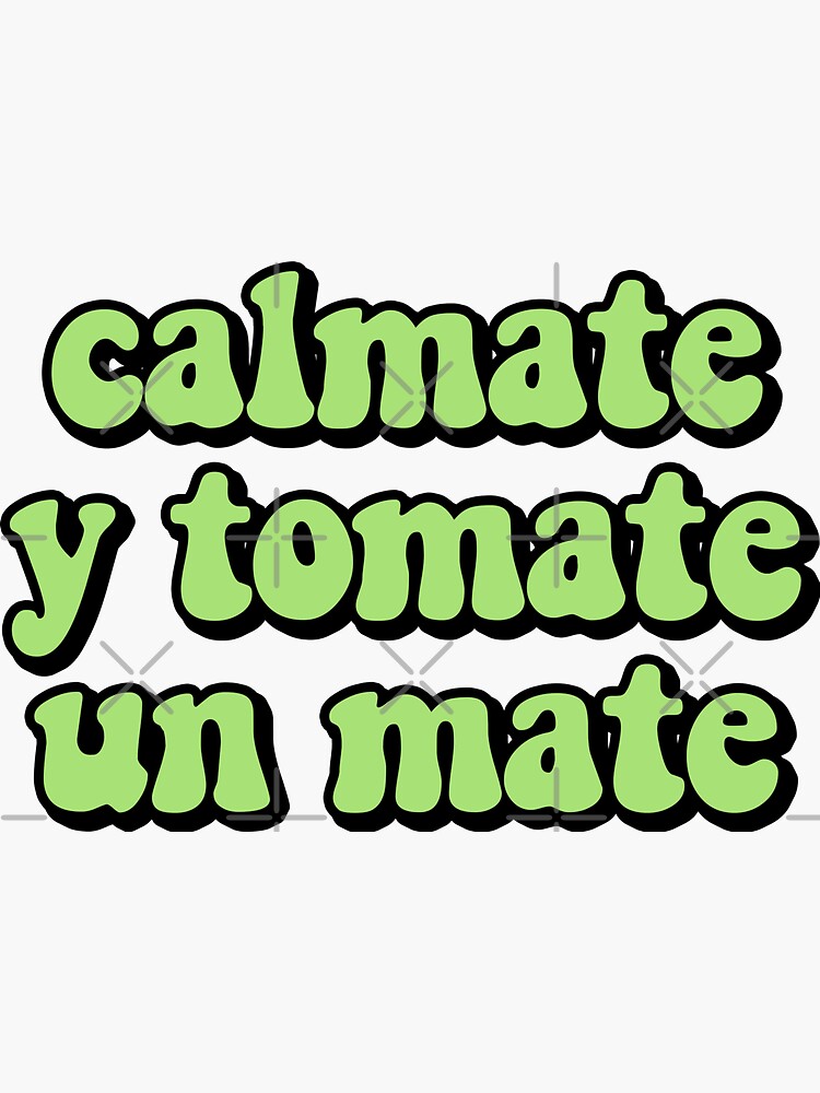 "calmate y tomate un mate" Sticker for Sale by copadostore | Redbubble