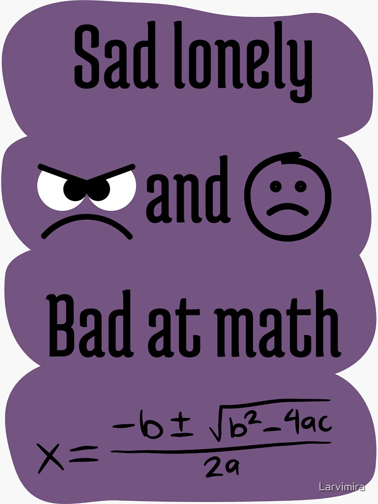 " Sad lonely and bad at math " Sticker for Sale by Larvimira | Redbubble