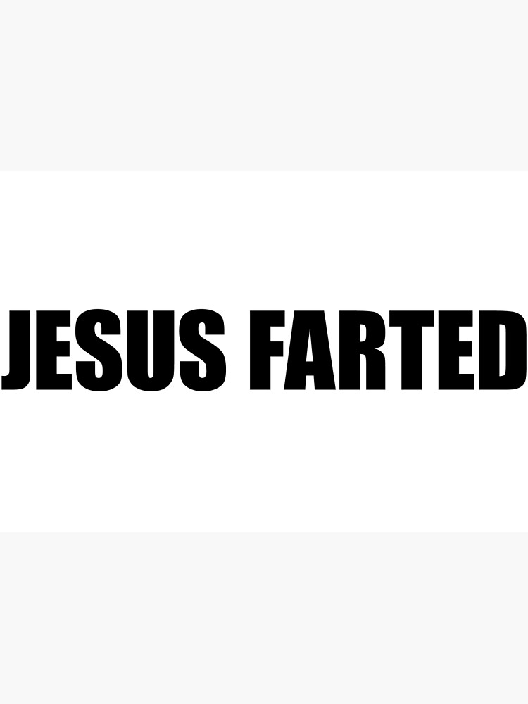 "JESUS FARTED" Poster for Sale by planettrash | Redbubble