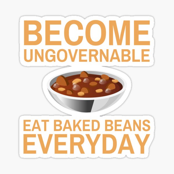 "Become Ungovernable Eat Baked Beans Everyday Beans Lover" Sticker for ...