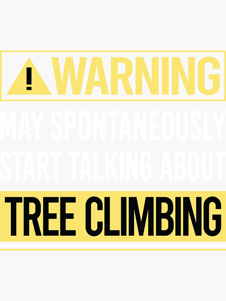 "Warning About Tree Climbing Climber" Sticker for Sale by WrightTrouble ...