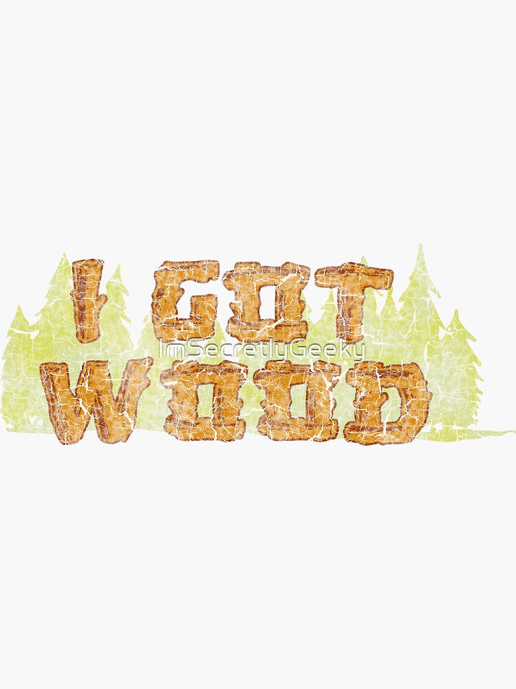 "I got wood (Shaun of the Dead)" Sticker for Sale by ImSecretlyGeeky ...
