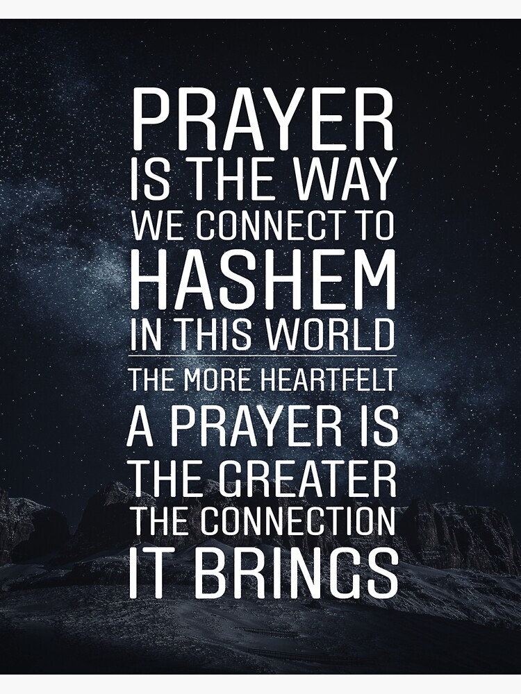 "Prayer is the way we connect to Hashem in this world the more ...