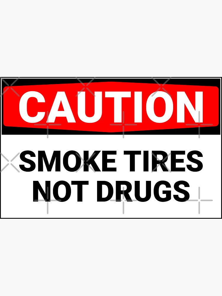 "Caution Smoke Tires Not Drugs Bumper" Sticker for Sale by Soursoul99 ...