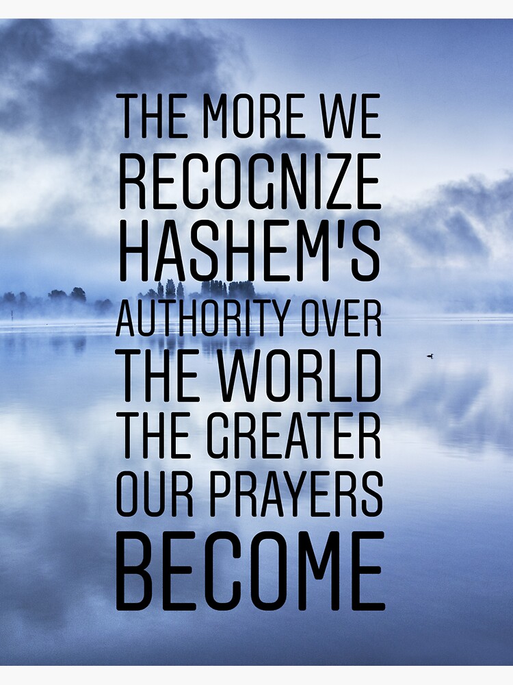 "The more we recognize Hashem's authority over the world the greater ...