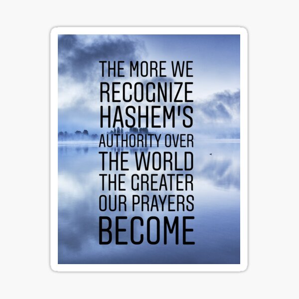 "The more we recognize Hashem's authority over the world the greater ...