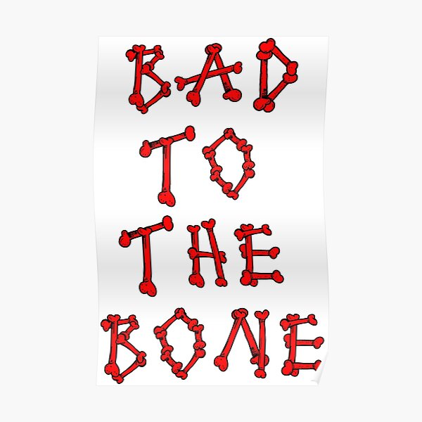 "Bad To The Bone" Poster for Sale by painterfrank | Redbubble