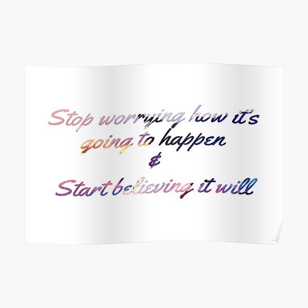 "Stop worrying how It's going to happen, Start believing it will ...