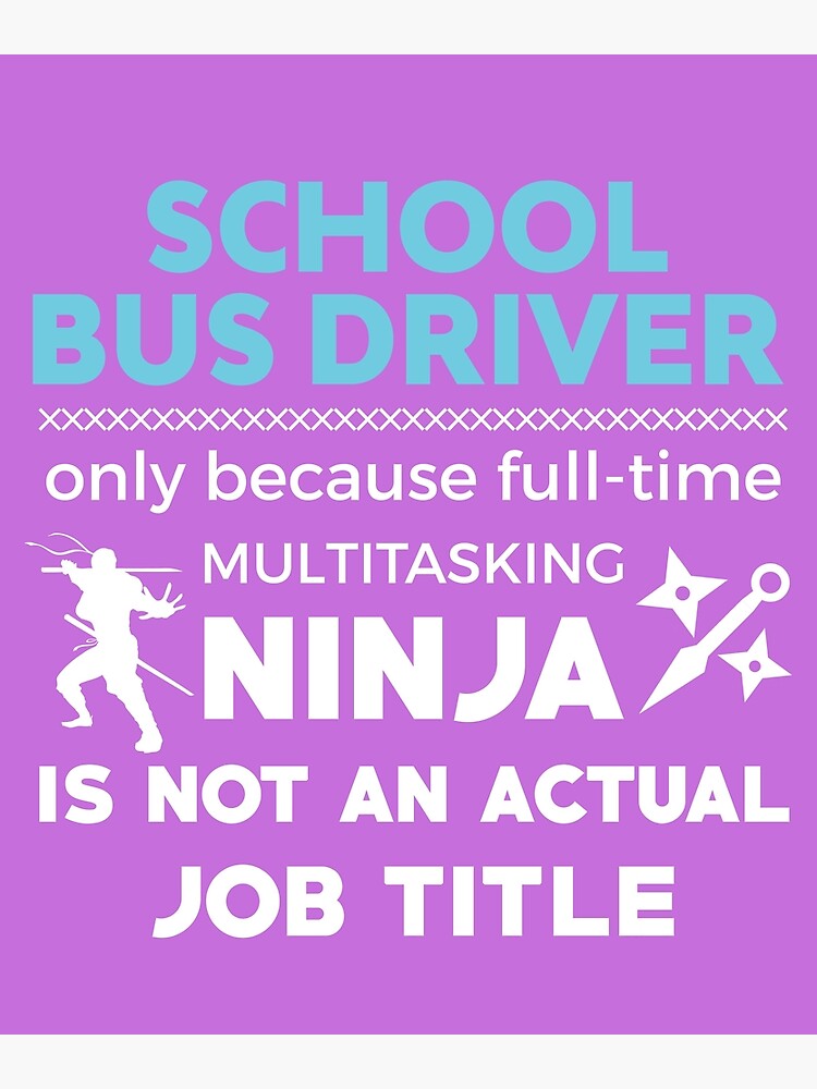"School Bus Driver But Not Ninja" Poster for Sale by AlwaysAwesome ...