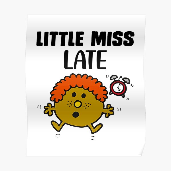 "LITTLE MISS LATE" Poster for Sale by reedae | Redbubble