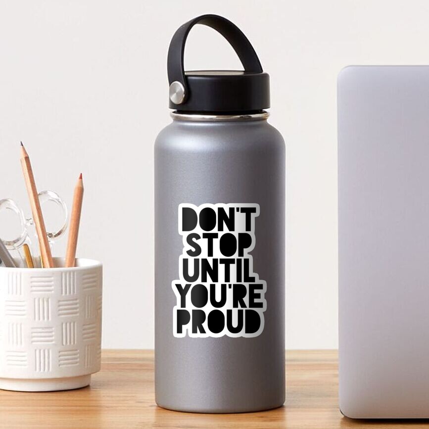 "Don't stop until you're proud" Sticker for Sale by TodaysQuote | Redbubble