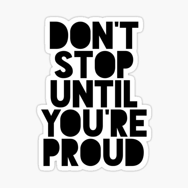 "Don't stop until you're proud" Sticker for Sale by TodaysQuote | Redbubble