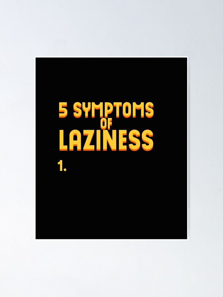 "Laziness Symptoms" Poster for Sale by KTLTD | Redbubble