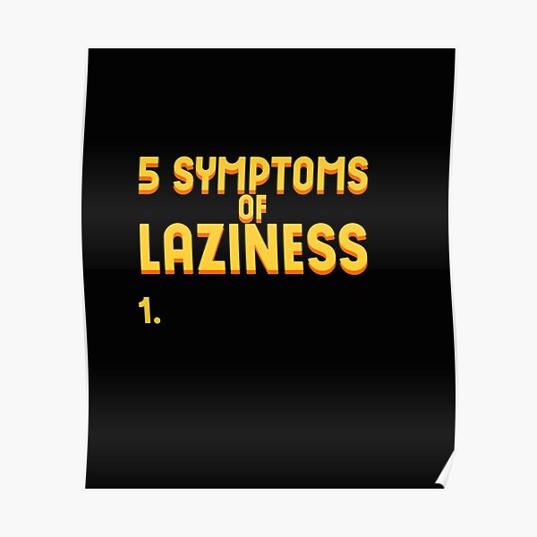 "Laziness Symptoms" Poster for Sale by KTLTD | Redbubble