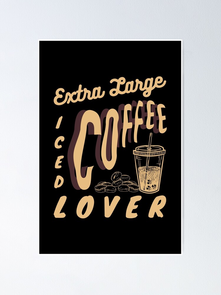 "Extra Large Iced Coffee Lover Brown Typography" Poster for Sale by ...