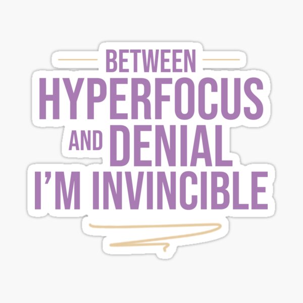 "Between hyperfocus and denial, I'm invincible" Sticker for Sale by ...
