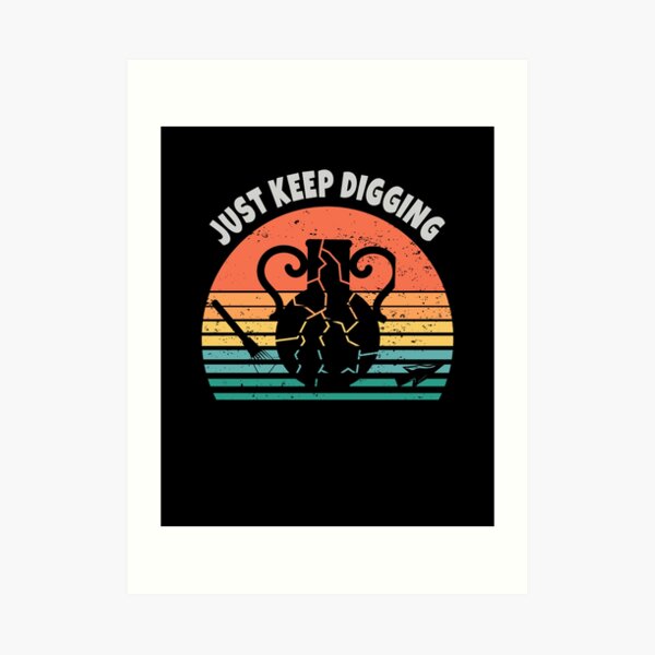 "Broken jug Archeology retro sunset just keep digging" Art Print for ...