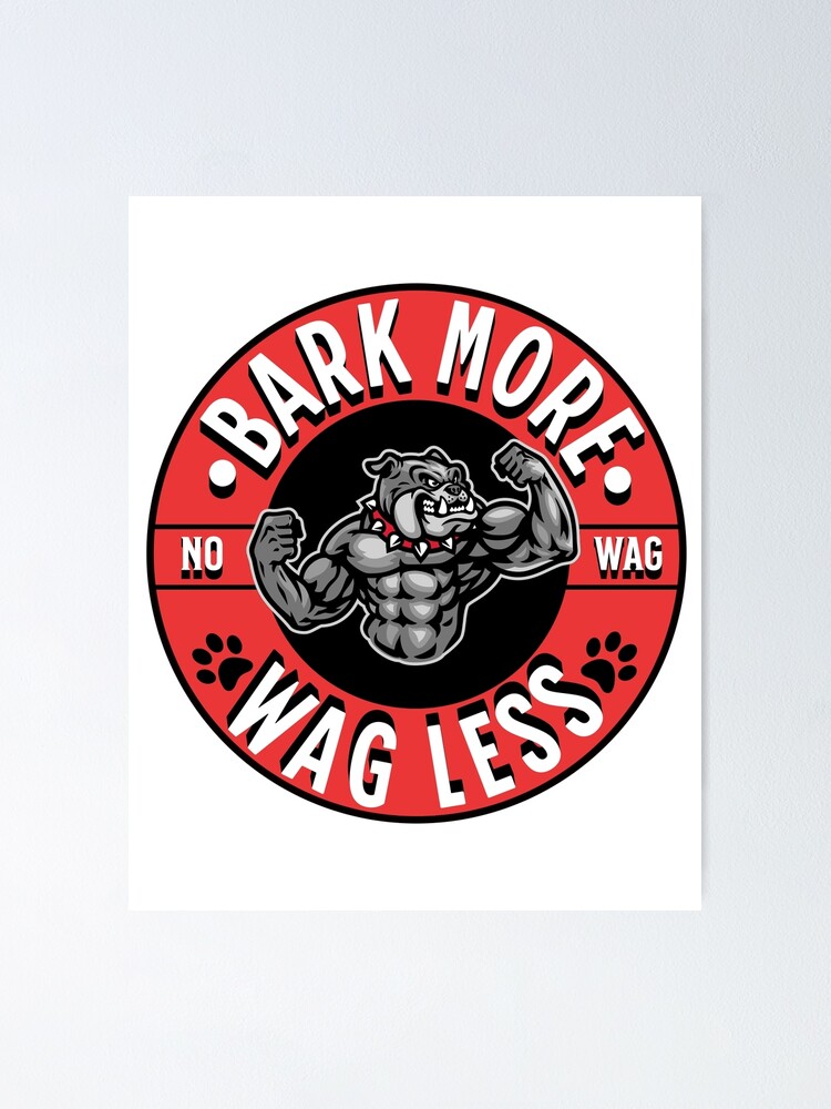 "Bark More Wag Less" Poster for Sale by agelessfitfreak | Redbubble