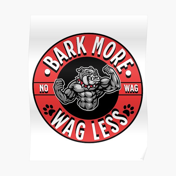"Bark More Wag Less" Poster for Sale by agelessfitfreak | Redbubble