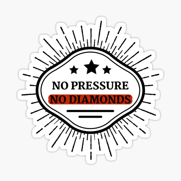 "No Pressure No Diamonds" Sticker for Sale by CakmakShop | Redbubble