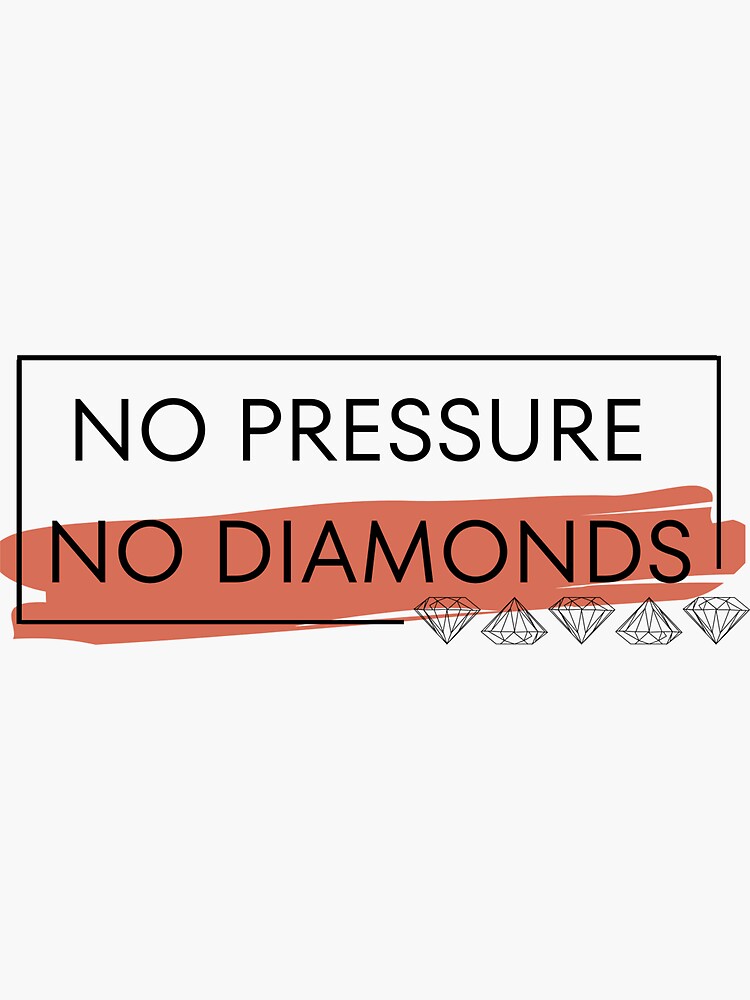 "No Pressure No Diamonds" Sticker for Sale by CakmakShop | Redbubble