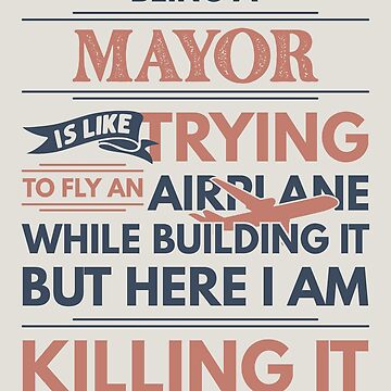 "Being A Mayor Is Like Trying To Fly An Airplane While Building It But ...