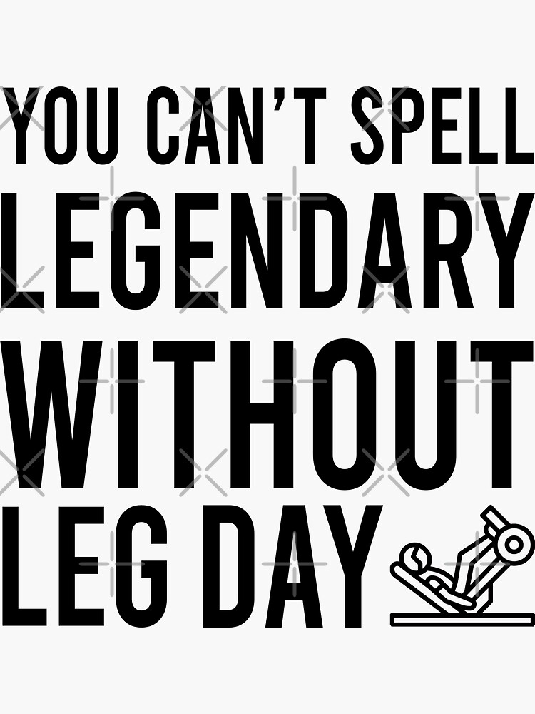 "You Can't Spell LEGENDARY Without LEG DAY" Sticker for Sale by Bigilyy ...