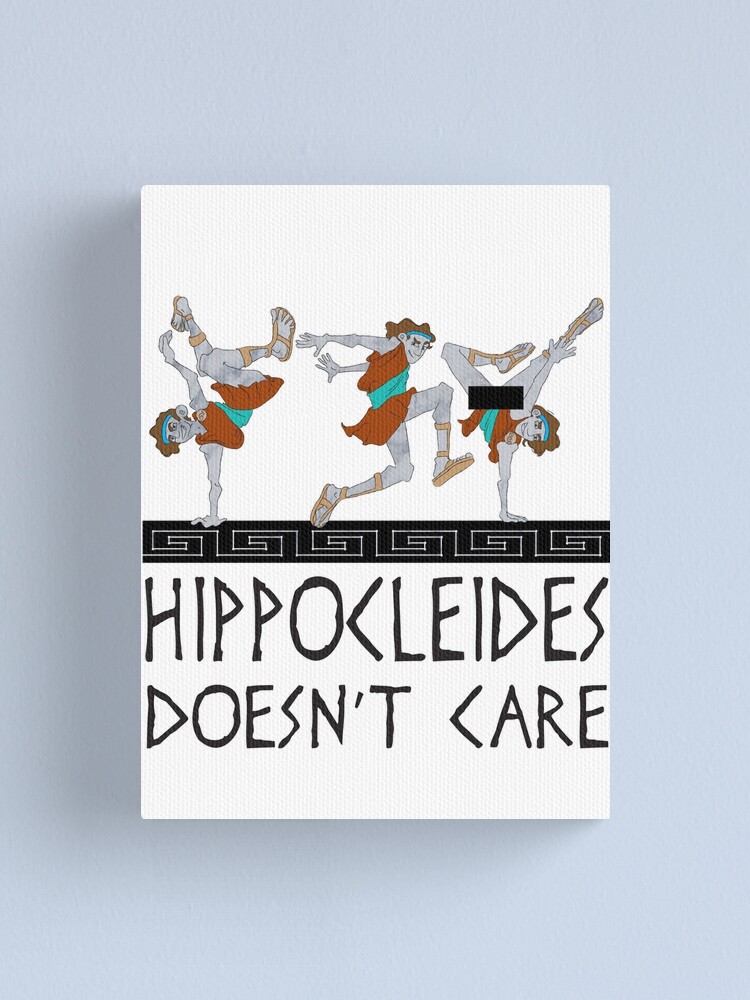 "Hippocleides Doesn't Care" Canvas Print for Sale by TheChazCav | Redbubble
