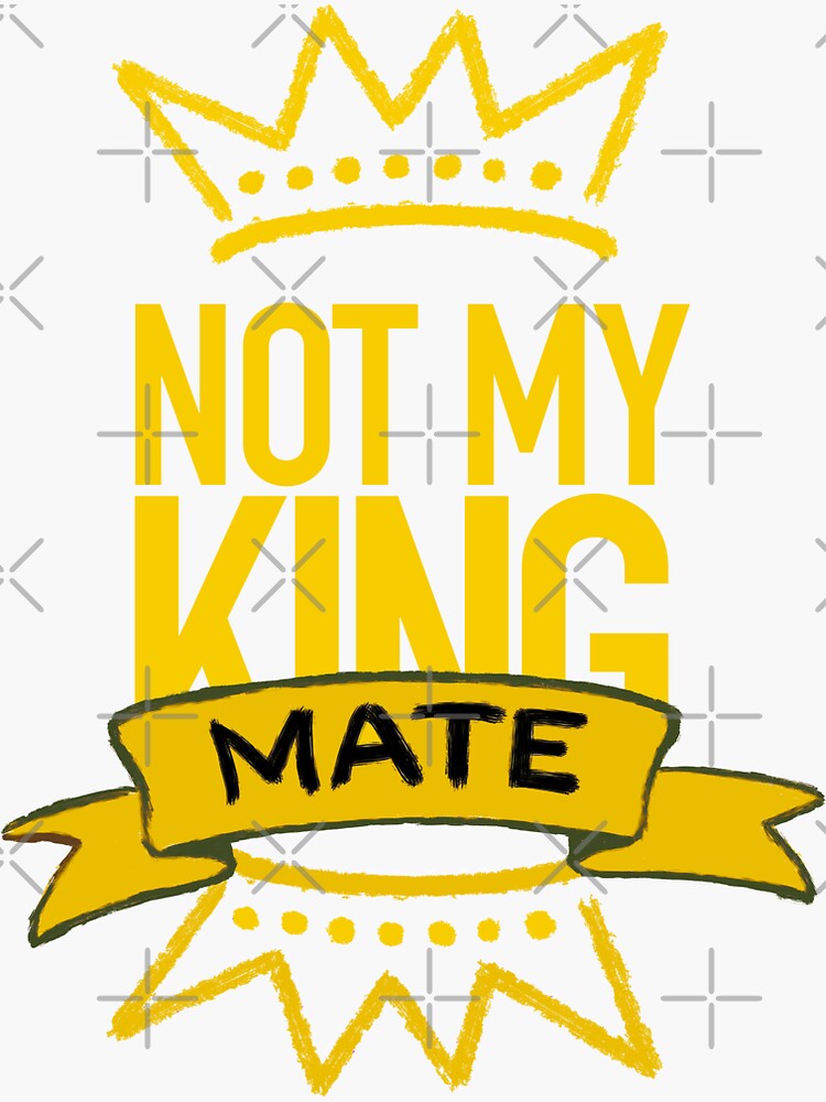 "Not my king mate" Sticker for Sale by Giovanni-c | Redbubble