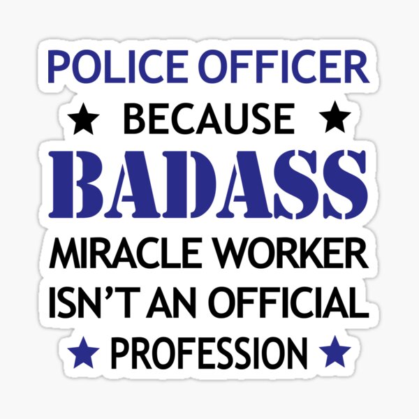 "Police Officer Birthday Cool Funny Badass Miracle Worker" Sticker for ...