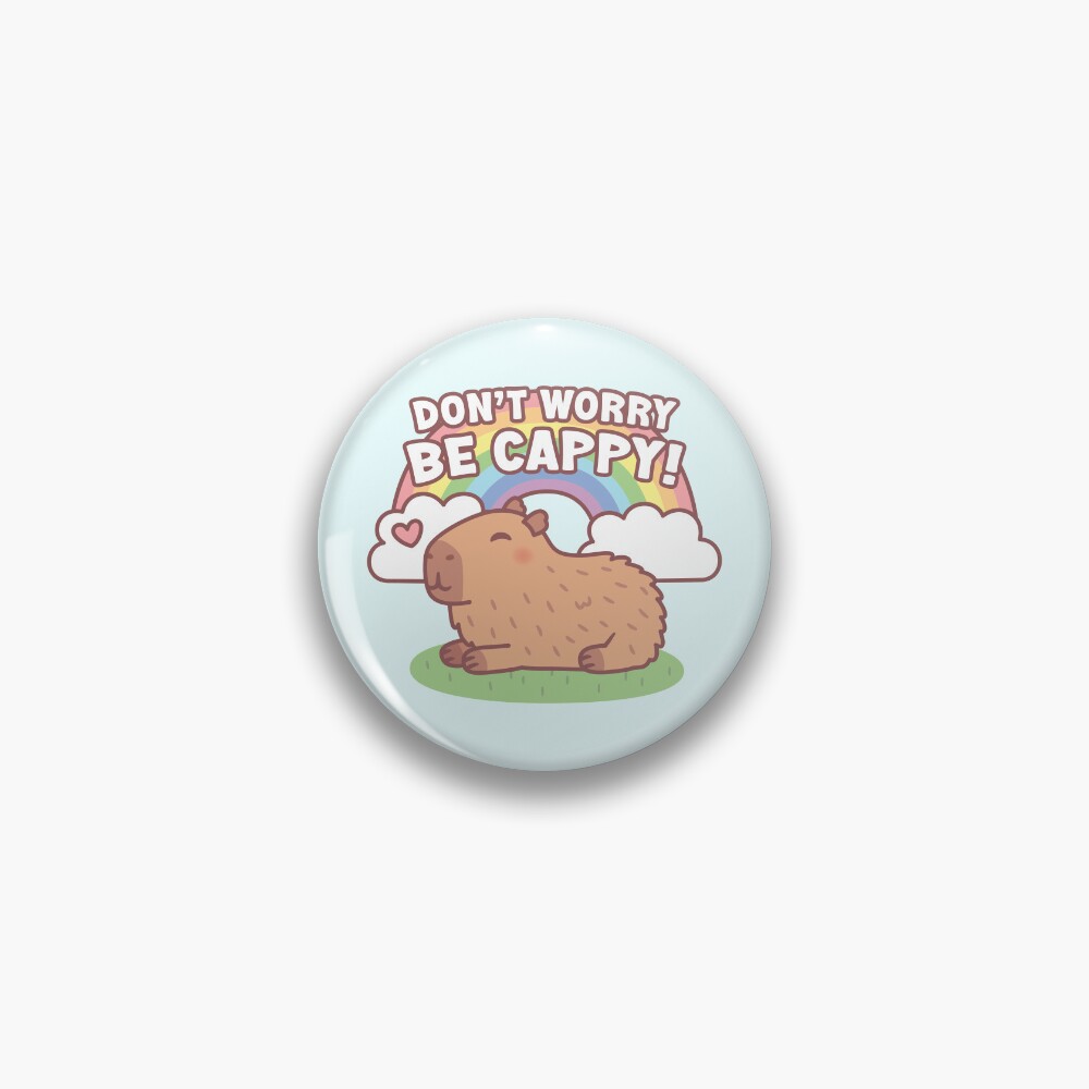 "Cute Capybara And Rainbow, Don't Worry Be Cappy" Pin for Sale by ...