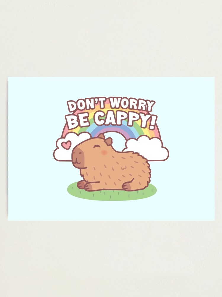 "Cute Capybara And Rainbow, Don't Worry Be Cappy" Photographic Print ...