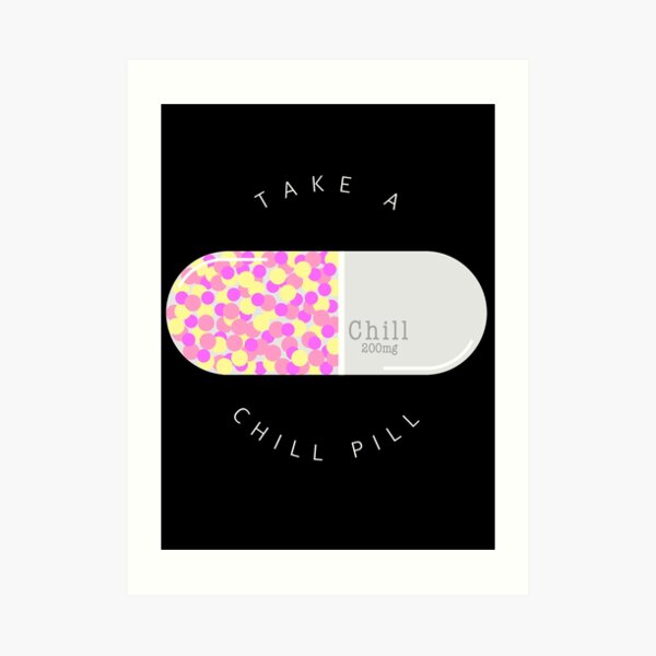 "Take a Chill Pill" Art Print for Sale by ArtsyPortrait | Redbubble