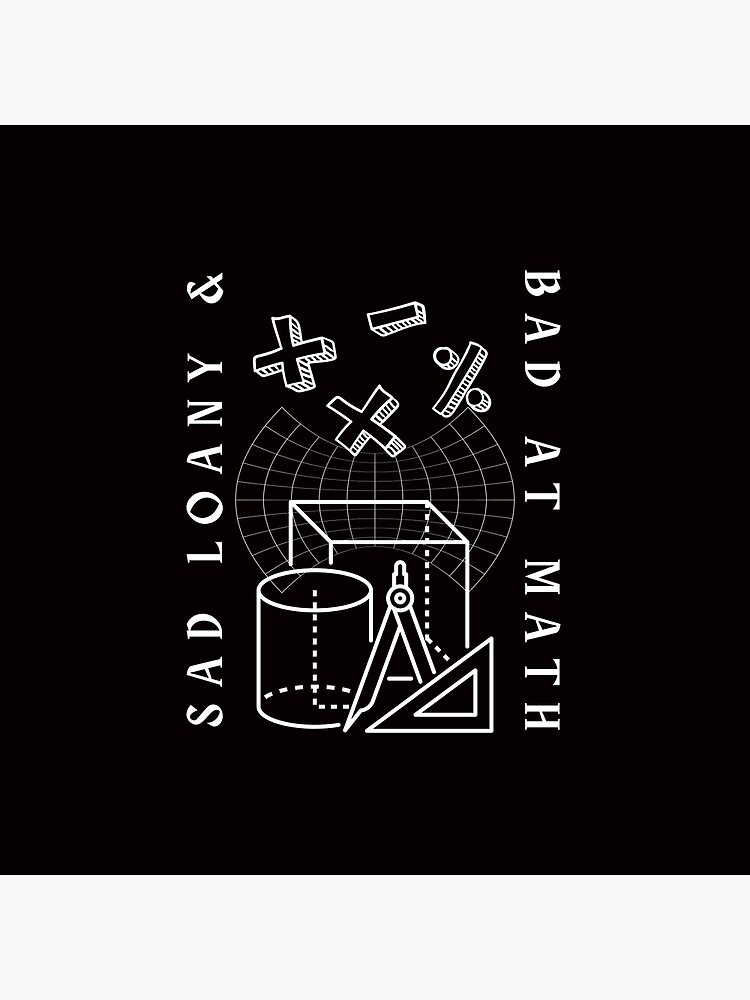 "sad lonely and bad at math" Poster for Sale by ArtistLibrary | Redbubble