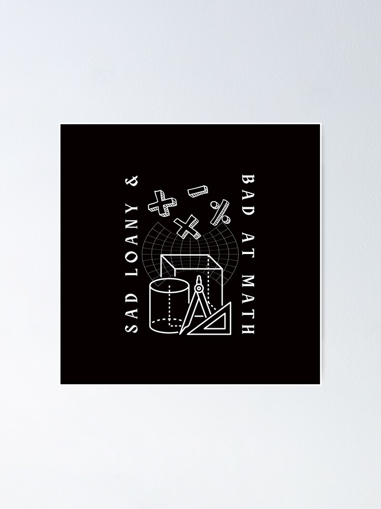 "sad lonely and bad at math" Poster for Sale by ArtistLibrary | Redbubble