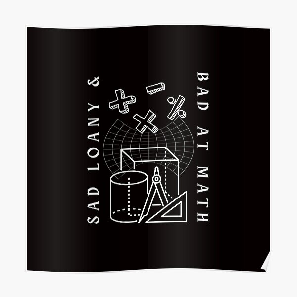 "sad lonely and bad at math" Poster for Sale by ArtistLibrary | Redbubble