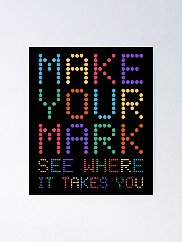 "Make Your Mark See Where It Takes You, DOT Day" Poster for Sale by ...