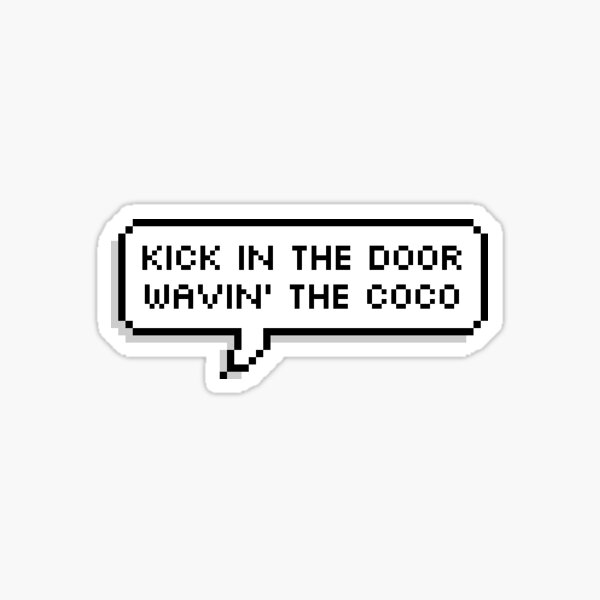 "Kick in the door, waving the Coco" Sticker for Sale by pixelspeech ...