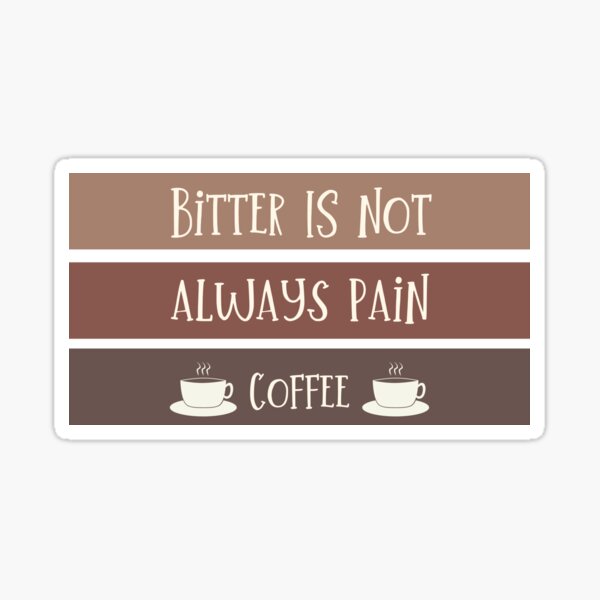 "Bitter is not always pain international coffee day" Sticker for Sale ...