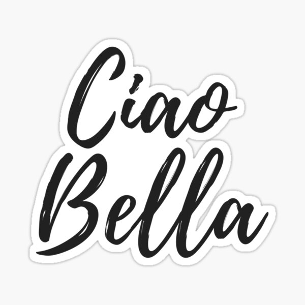"Ciao Bella" Sticker for Sale by MadEDesigns | Redbubble