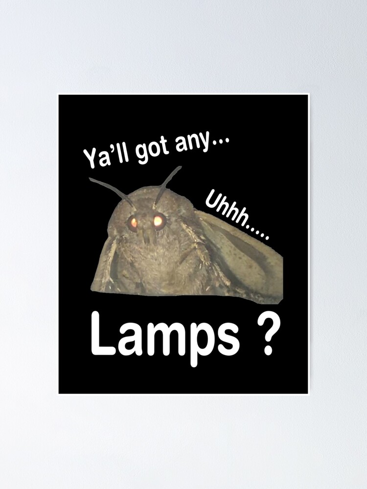 "Y'all Got Any Lamps Moth Meme" Poster for Sale by walteruanxdese ...
