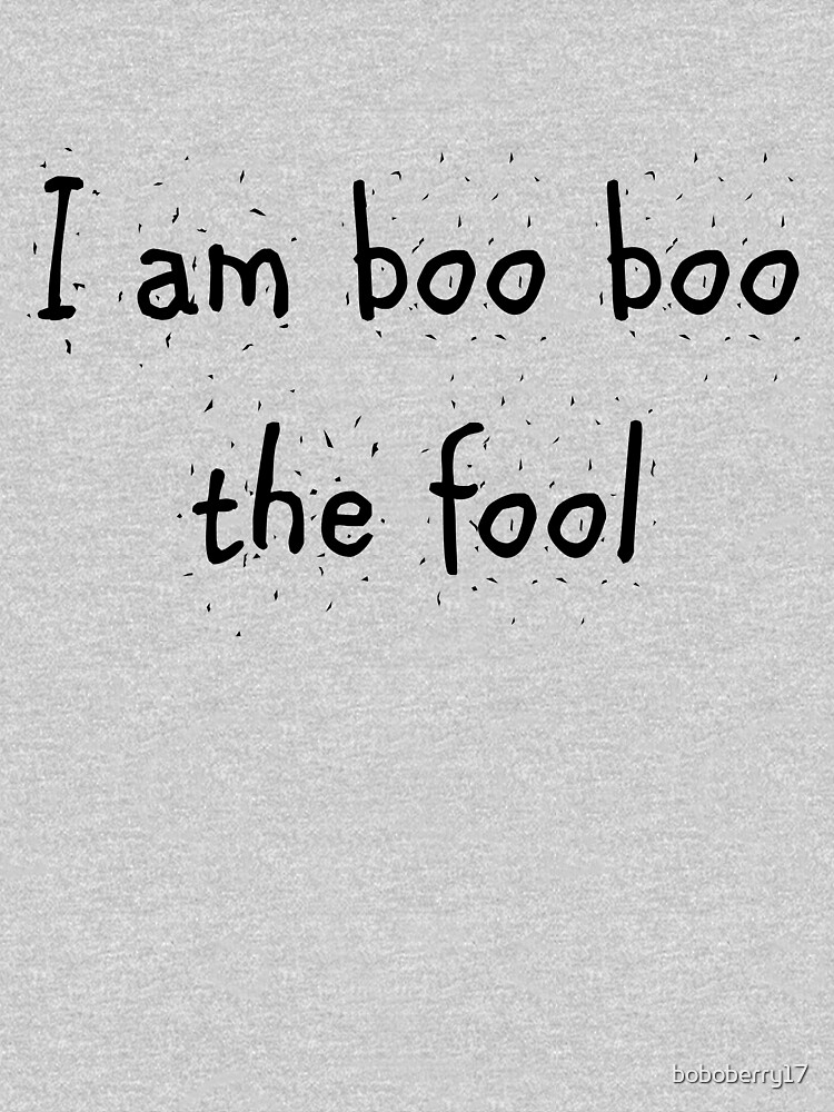 "Boo boo the fool" T-shirt for Sale by boboberry17 | Redbubble | boo ...