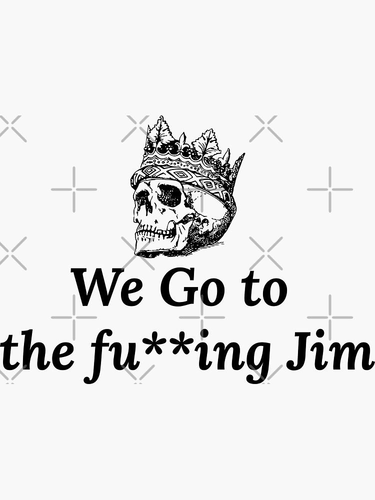 "We go Jim - Motivational" Sticker for Sale by Chattingwithyou | Redbubble