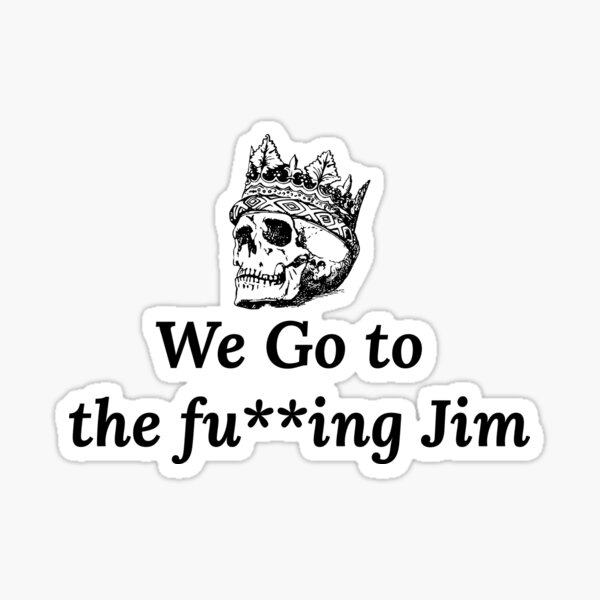 "We go Jim - Motivational" Sticker for Sale by Chattingwithyou | Redbubble